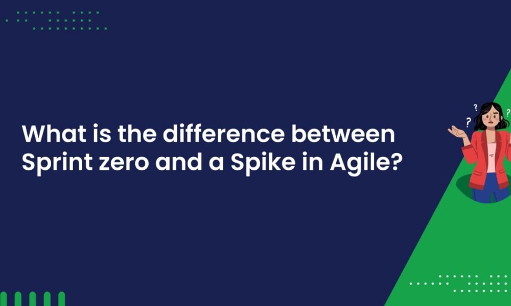 What is the difference between Sprint zero and a spike in Agile?